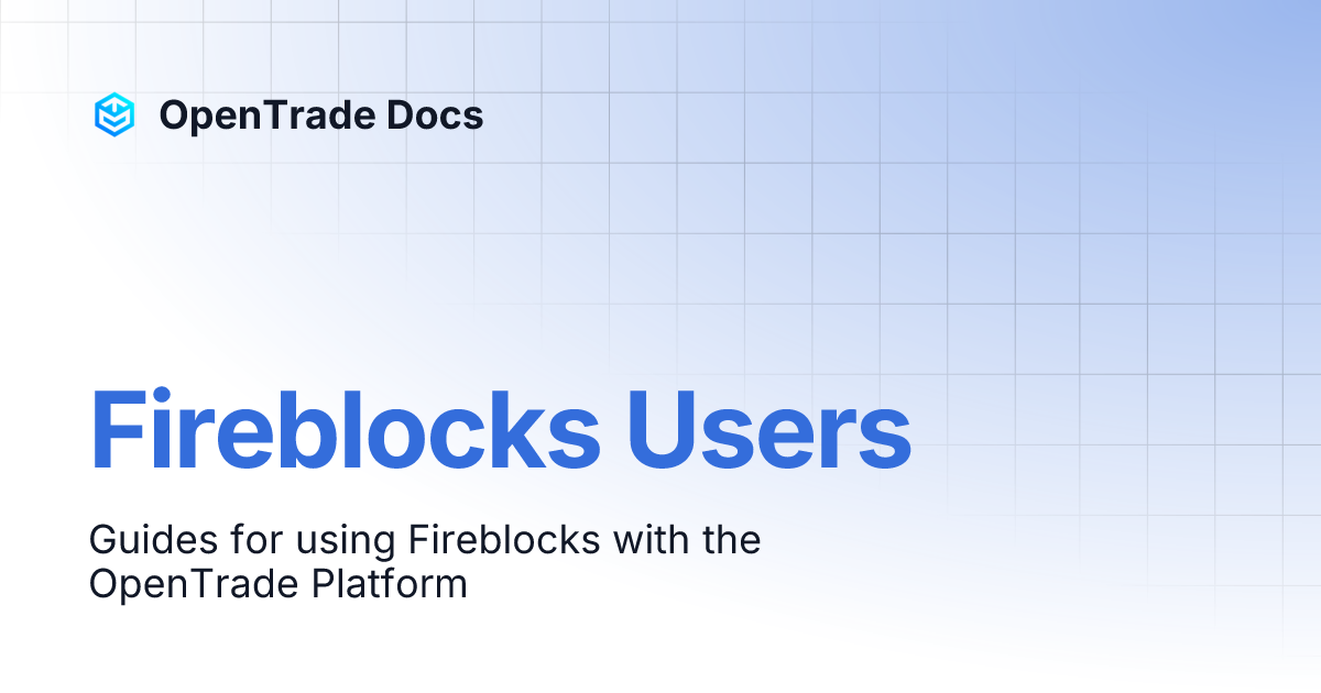 Fireblocks Users | OpenTrade Docs